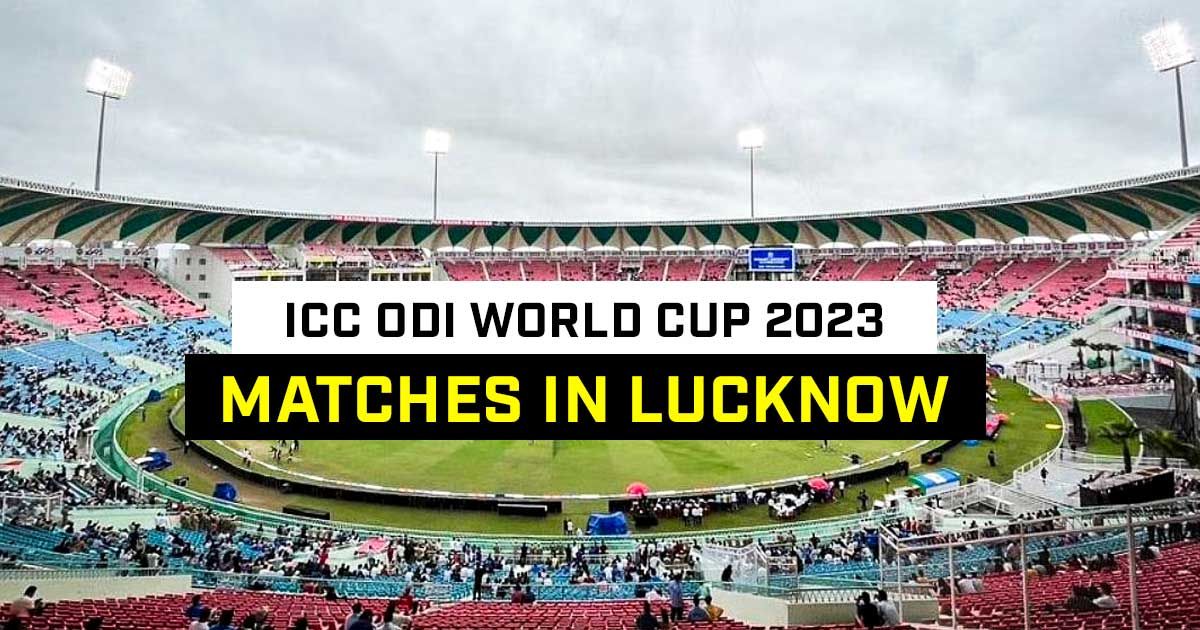 ICC ODI World Cup 2023 matches in Lucknow