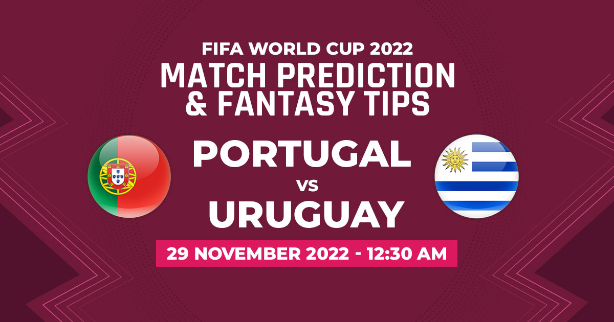 Uruguay vs Portugal Prediction, Win Prediction, Live Stream, Live Score, Fantasy Tips, Team News ...